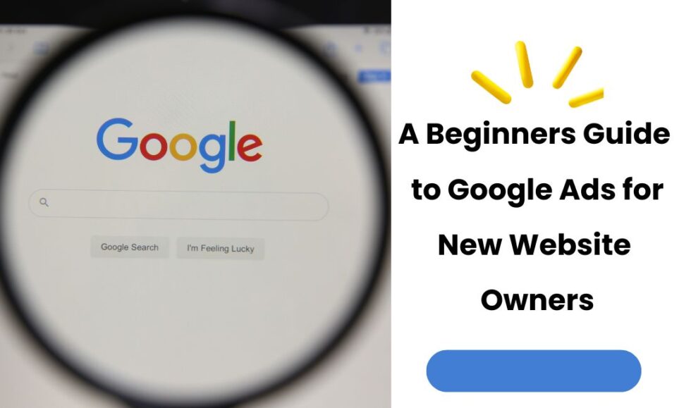 A Beginners Guide to Google Ads for New Website Owners | My-Graphix Website